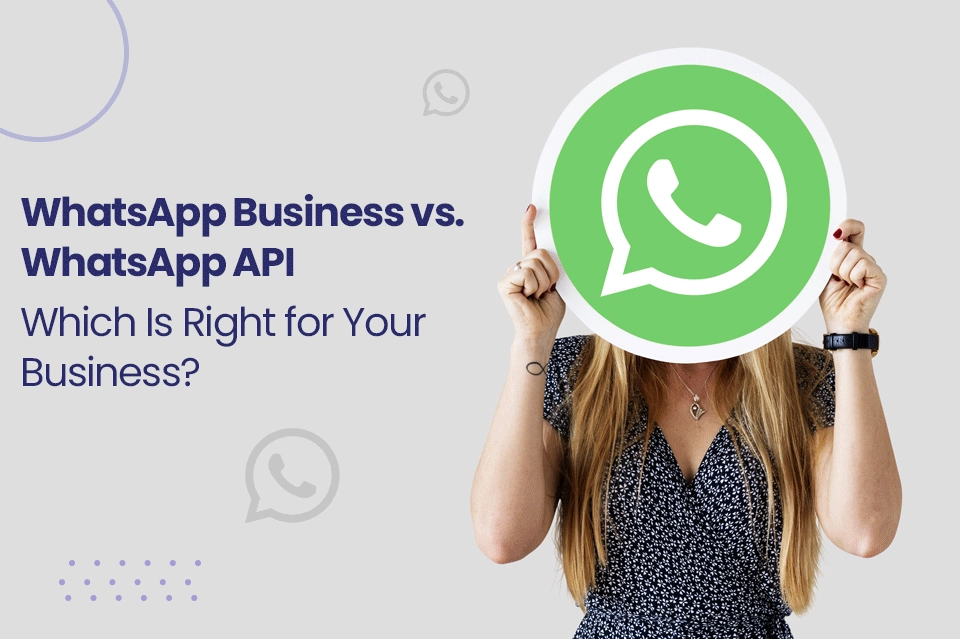 WhatsApp Business vs. WhatsApp API: Which Is Right for Your Business? | ValueFirst